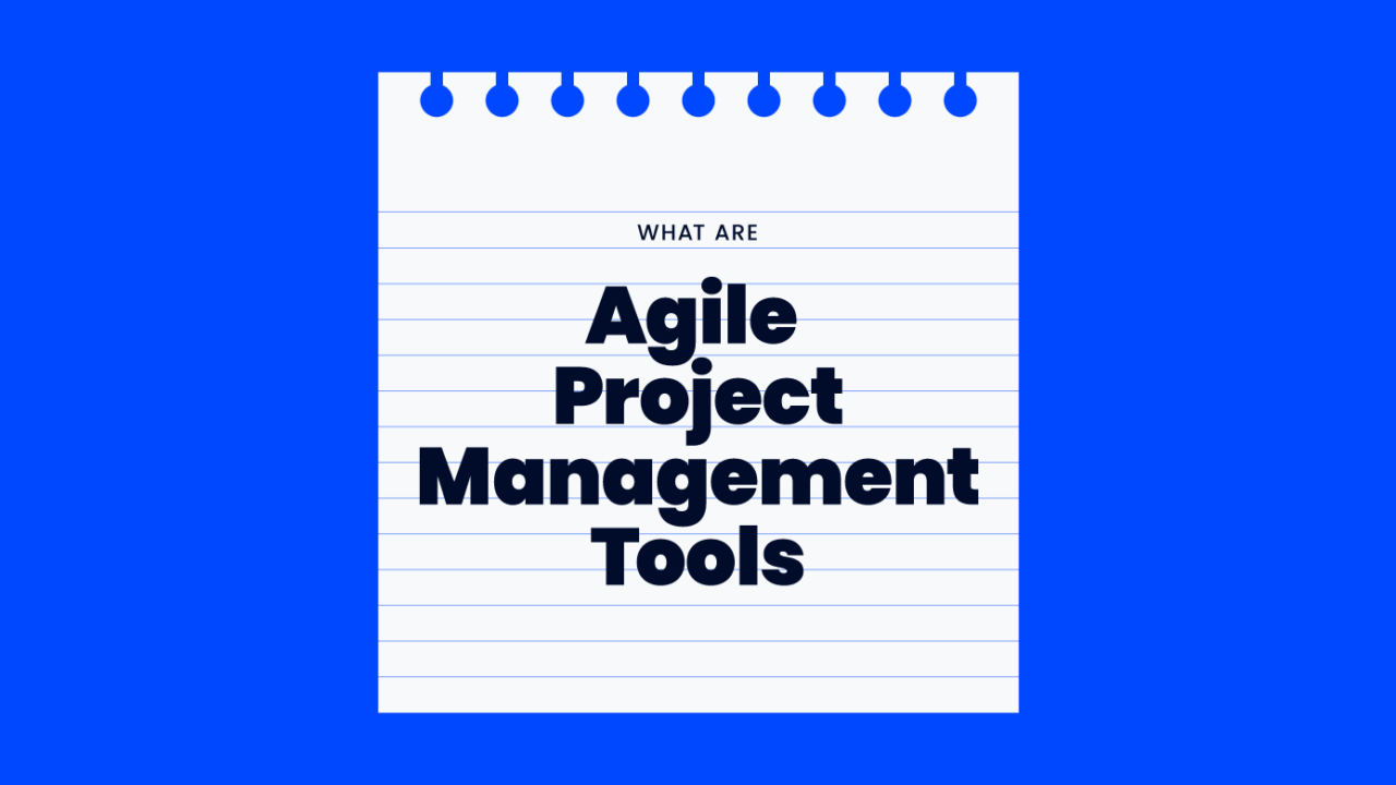 What Are Agile Project Management Tools?