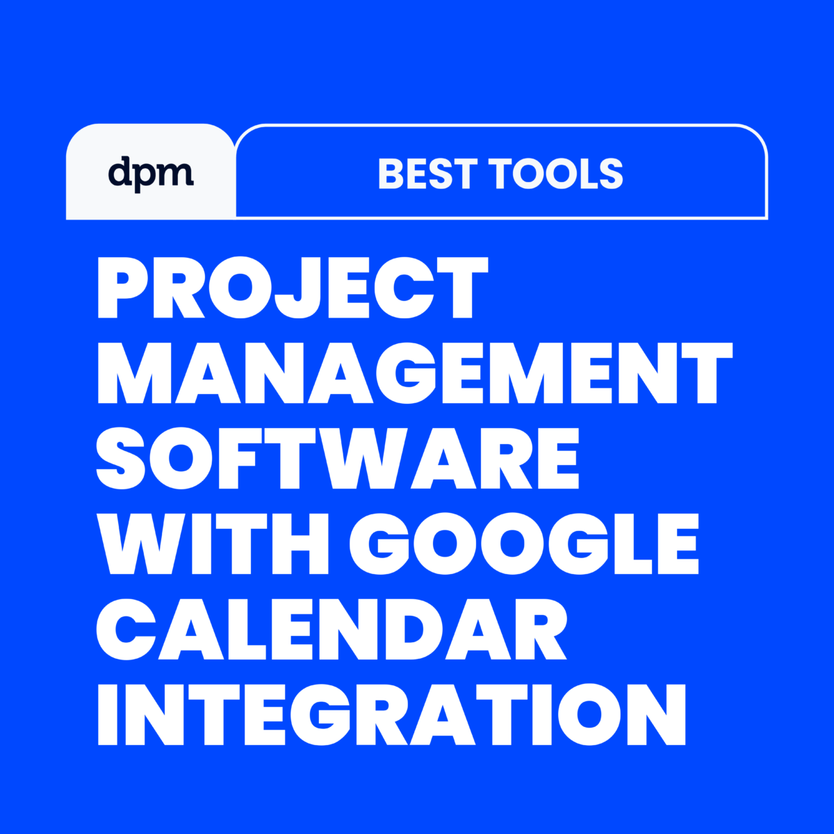 20 Top Google Calendar-Integrated Project Management Tools