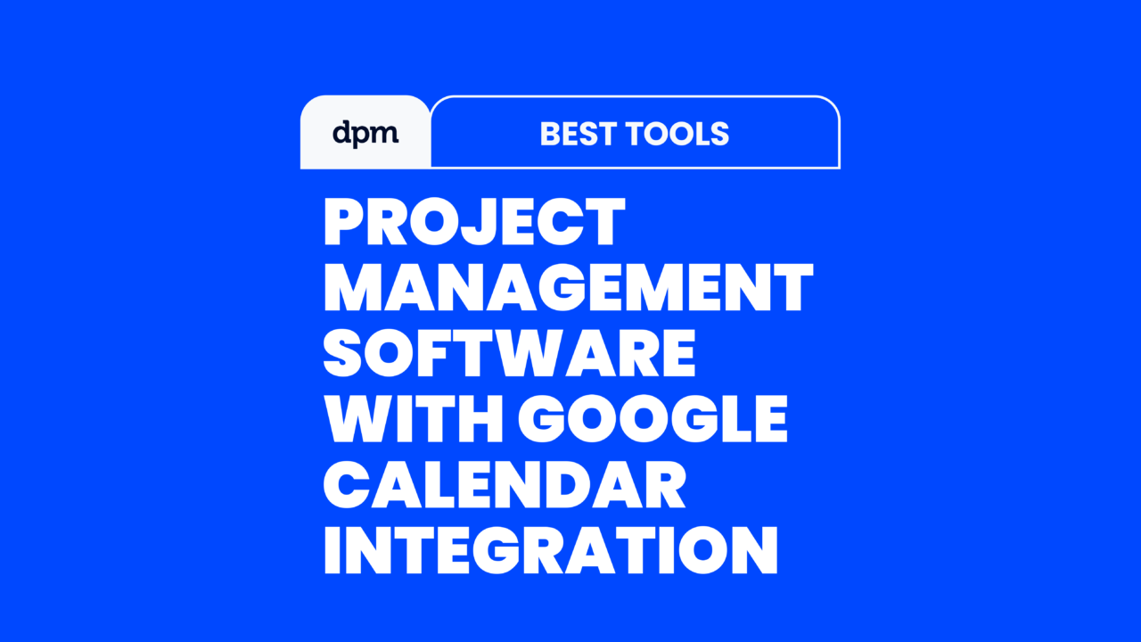 20 Top Google Calendar-Integrated Project Management Tools
