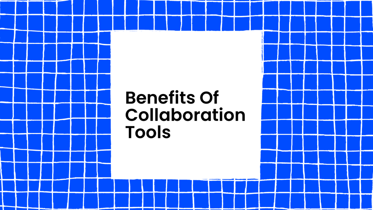 14 Top Benefits of Collaboration Tools for Teams and Orgs