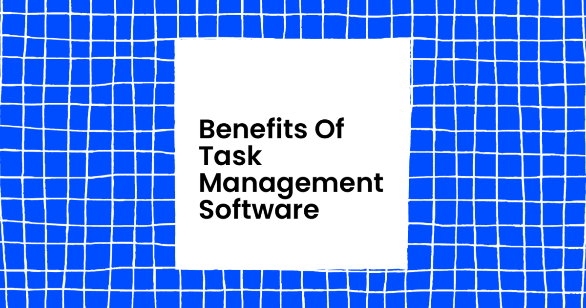 17 Benefits of Task Management Software for Teams & Projects
